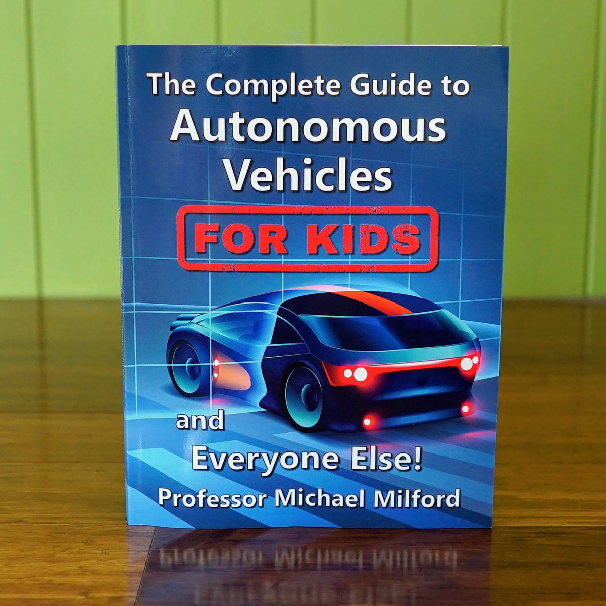 The Complete Guide to Autonomous Vehicles for Kids... And Everyone Els ...